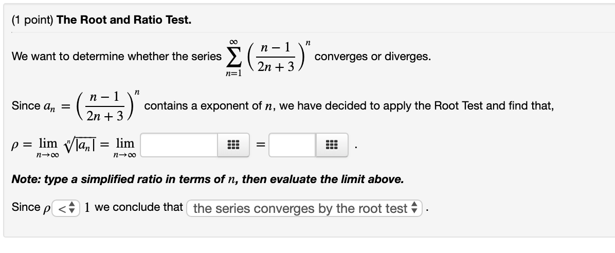 Solved (1 point) The Root and Ratio Test. We want to | Chegg.com