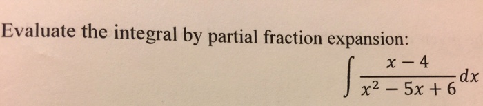 Solved Evaluate the integral by partial fraction expansion | Chegg.com