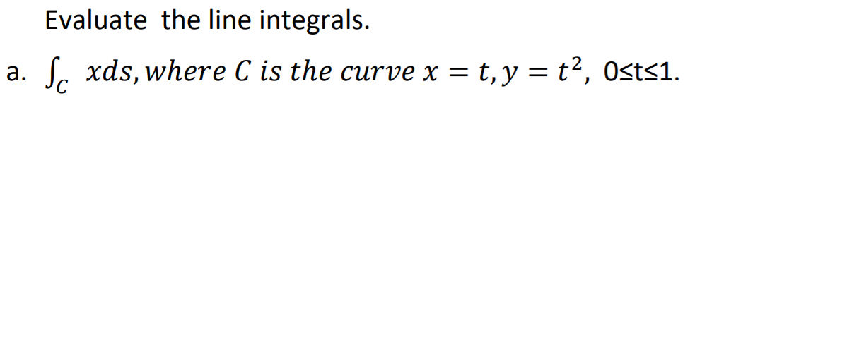Solved Evaluate the line integrals. a. ſ. xds, where C is | Chegg.com