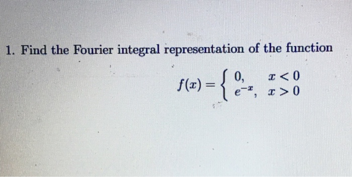 Solved Find the Fourier integral representation of the | Chegg.com