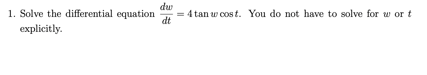 Solved 1. Solve the differential equation explicitly. dw = 4 | Chegg.com