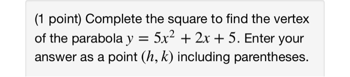 Solved (1 point) Complete the square to find the vertex of | Chegg.com