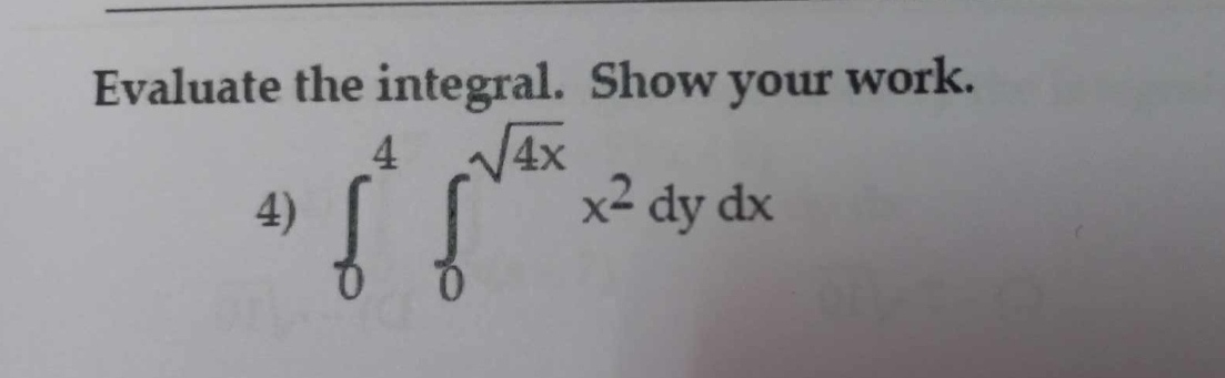 Solved Evaluate the integral. Show your work. 4) | Chegg.com