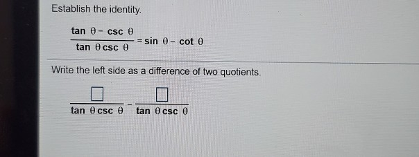 Solved Establish the identity. tan 0-csc tan csc o sino - | Chegg.com