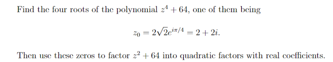 Solved Find the four roots of the polynomial z4+64, one of | Chegg.com