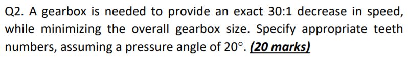 Solved Q2. A gearbox is needed to provide an exact 30:1 | Chegg.com
