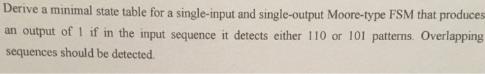 Solved Derive a minimal state table for a single-input and | Chegg.com