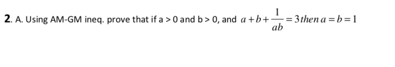 Solved 1 2. A. Using AM-GM ineq. prove that if a>0 and b>0, | Chegg.com