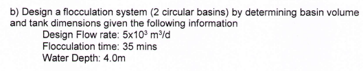 Solved b) Design a flocculation system ( 2 circular basins) | Chegg.com