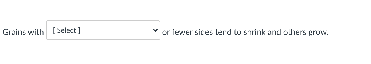 Solved Grains with [ Select ] or fewer sides tend to shrink | Chegg.com