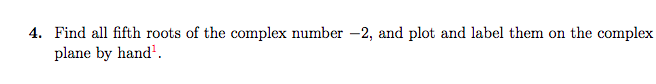 Solved 4. Find all fifth roots of the complex number -2 , | Chegg.com