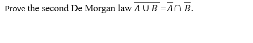 Solved Prove the second De Morgan law AUB=AN B. | Chegg.com