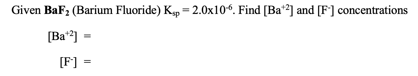 Solved Given BaF2 (Barium Fluoride) Ksp = 2.0x10-6. Find | Chegg.com