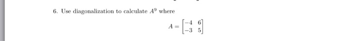 Solved 6. Use diagonalization to calculate A where -3 5 | Chegg.com