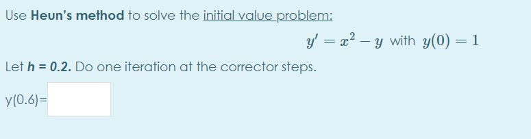 Solved Use Heun's method to solve the initial value problem: | Chegg.com
