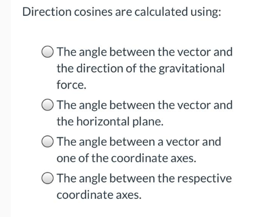 Solved A direction cosine is: The cosine of the angle | Chegg.com