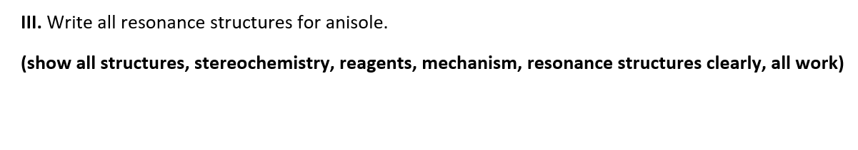 Solved III. Write all resonance structures for anisole. | Chegg.com