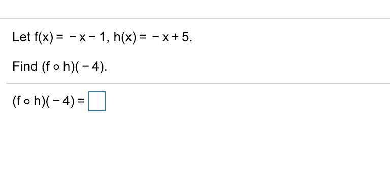 Solved Let f(x)-x-1, h(x) Find (f o h)-4) (foh)(-4,- x+5. | Chegg.com