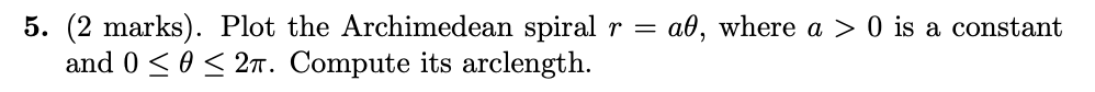 Solved 5. (2 marks). Plot the Archimedean spiral r=aθ, where | Chegg.com