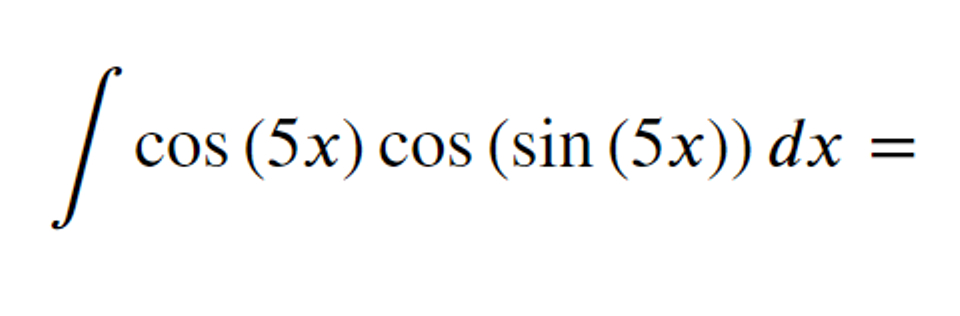 Solved ∫﻿﻿cos(5x)cos(sin(5x))dx= | Chegg.com