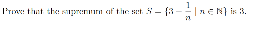 Solved 1 Prove that the supremum of the set S = {3 - = |ne | Chegg.com