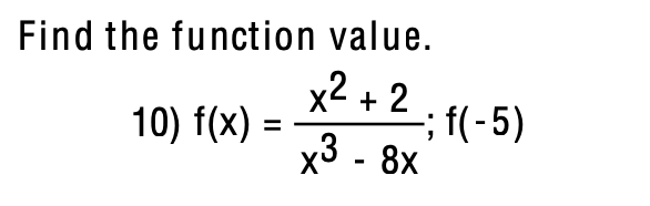 Solved Find the function value. 10) f(x)=x3−8xx2+2;f(−5) | Chegg.com