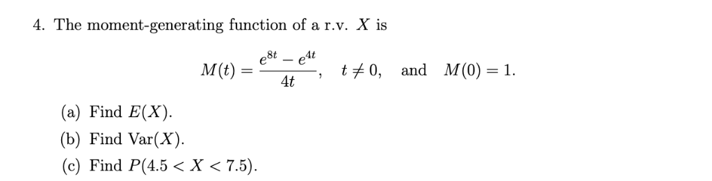 Solved 4. The moment-generating function of a r.v. X is M(t) | Chegg.com
