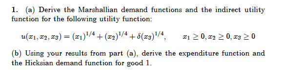 Solved 1. (a) Derive the Marshallian demand functions and | Chegg.com