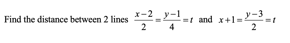 Solved Find the distance between 2 lines 2x−2=4y−1=t and | Chegg.com