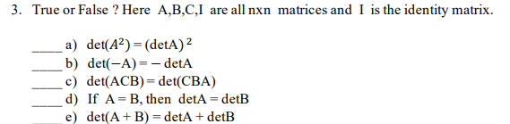 Solved 3. True or False ? Here A,B,C,I are all nxn matrices | Chegg.com