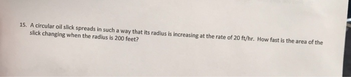 Solved 15. A circular oil slick spreads in such a way that | Chegg.com