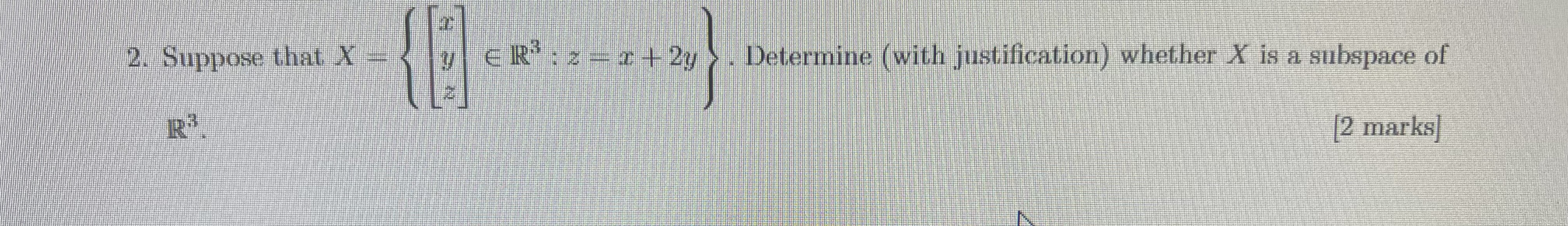 Solved 2. Suppose that X=⎩⎨⎧⎣⎡xyz⎦⎤∈R3:z=x+2y⎭⎬⎫. Determine | Chegg.com