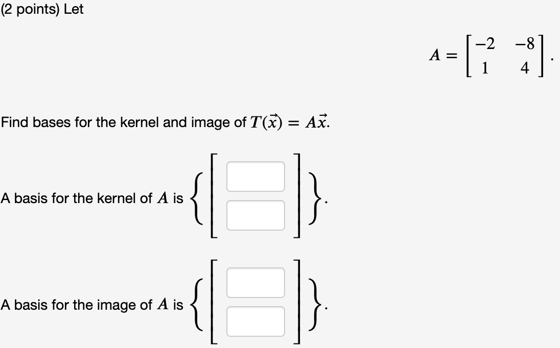 Solved (2 points) Let A=[−21−84] Find bases for the kernel | Chegg.com
