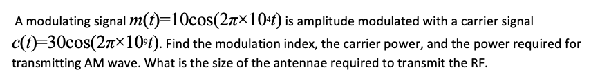 Solved A modulating signal m(t)=10cos(2π×104t) is amplitude | Chegg.com