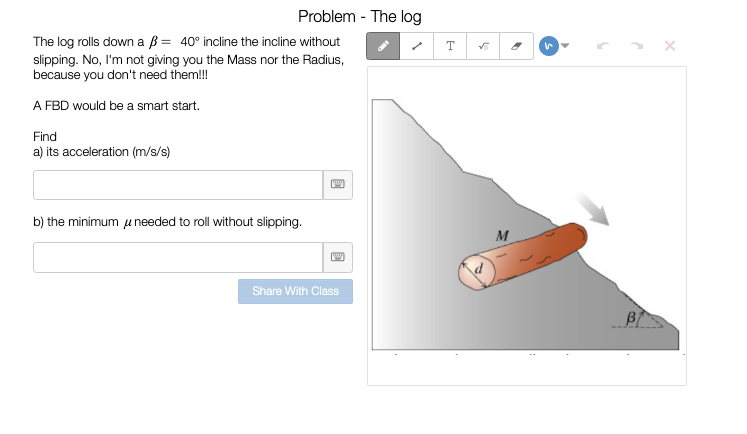 Solved Problem - The log The log rolls down a β=40∘ incline | Chegg.com