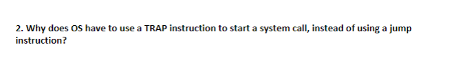Solved 2. Why does Os have to use a TRAP instruction to | Chegg.com