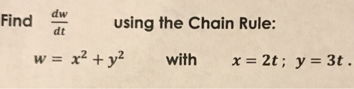 Solved Find dw dt using the Chain Rule: w=x2 +y2 with | Chegg.com