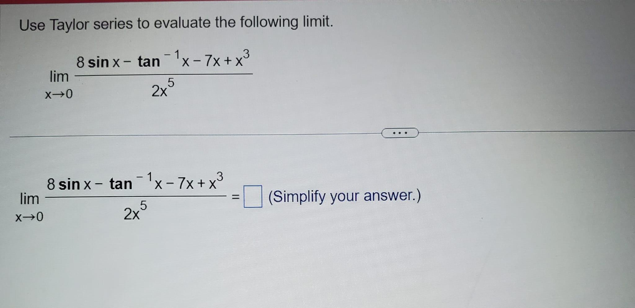 Solved Use Taylor series to evaluate the following limit. | Chegg.com