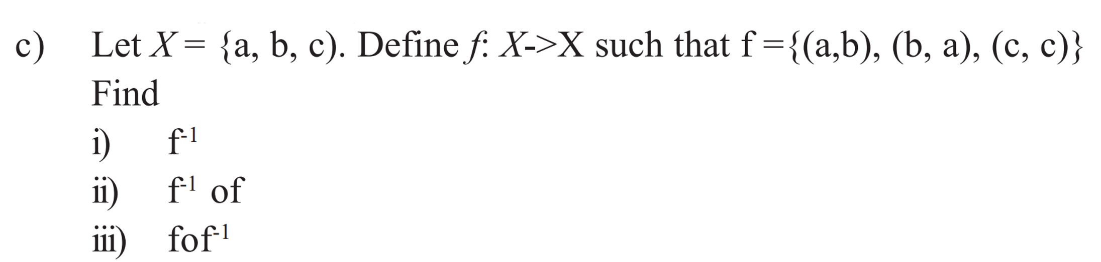 Solved c) , Let x={a,b,c). Define f:x→x such that | Chegg.com Solved c) , Let x={a,b,c). Define f:x→x such that | Chegg.com