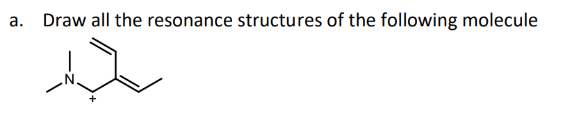Solved a. Draw all the resonance structures of the following | Chegg.com