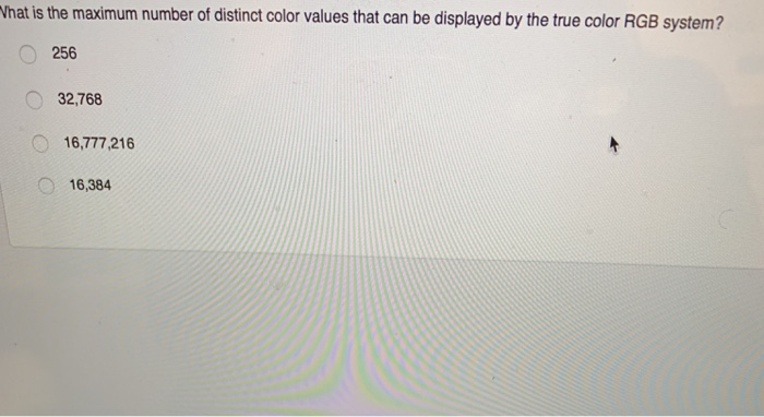 Solved Hat Maximum Number Distinct Color Values Displayed True Color Rgb System 256 32 768