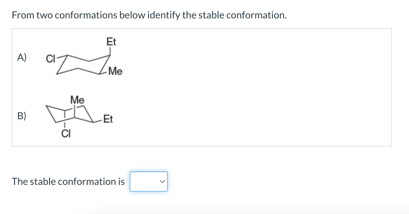 Solved From two conformations below identify the stable | Chegg.com