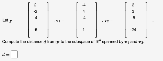 Solved Let y=⎣⎡2−2−4−6⎦⎤,v1=⎣⎡−44−41⎦⎤,v2=⎣⎡23−5−24⎦⎤. | Chegg.com