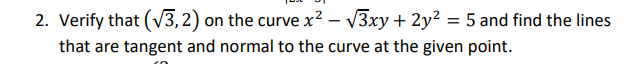 Solved 2. Verify that (73,2) on the curve x2 – V3xy + 2y2 = | Chegg.com