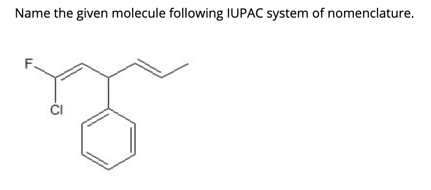 Solved Name the given molecule following IUPAC system of | Chegg.com