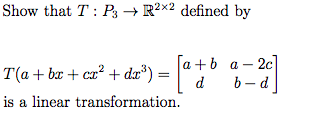 Solved Show that T : P3 + R2x2 defined by a+b a -20] Ta + b2 | Chegg.com