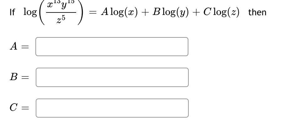 Solved If log(z5x15y15)=Alog(x)+Blog(y)+Clog(z) then A= B= | Chegg.com