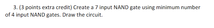 Solved 3. ( 3 points extra credit) Create a 7 input NAND | Chegg.com