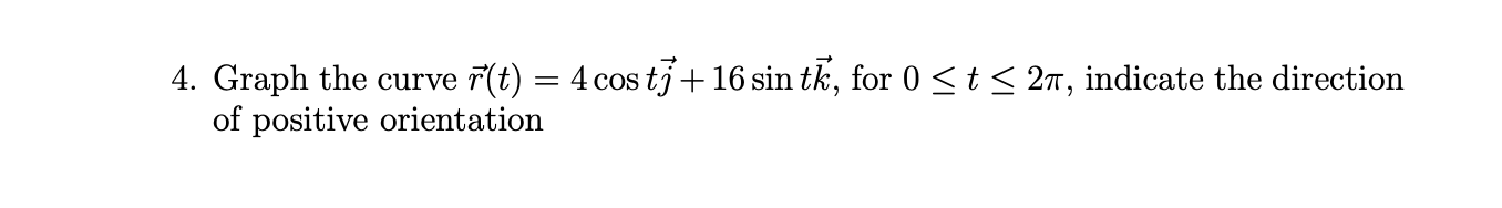 Solved 4. Graph the curve F(t) = 4 cos ti +16 sin tk, for 0 | Chegg.com