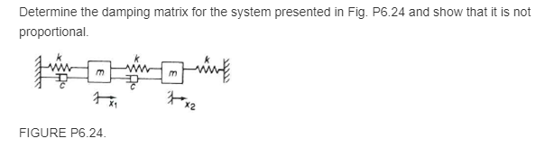Solved Determine the damping matrix for the system presented | Chegg.com